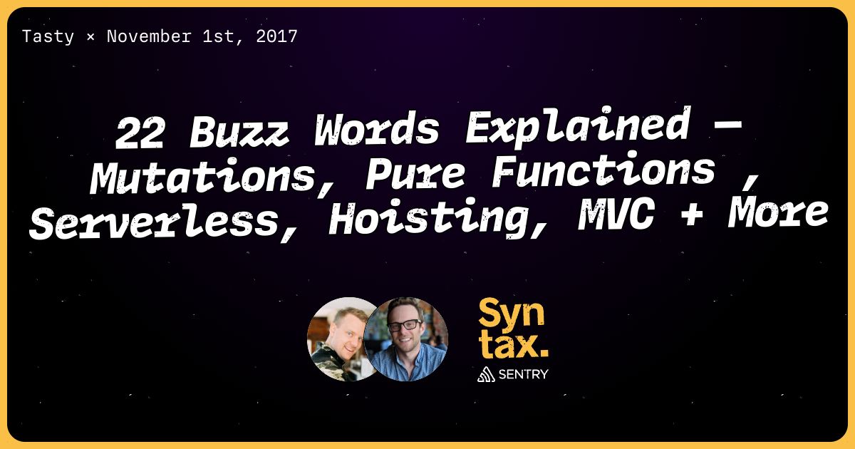 22 Buzz Words Explained — Mutations, Pure Functions , Serverless, Hoisting, MVC + More - Syntax #17