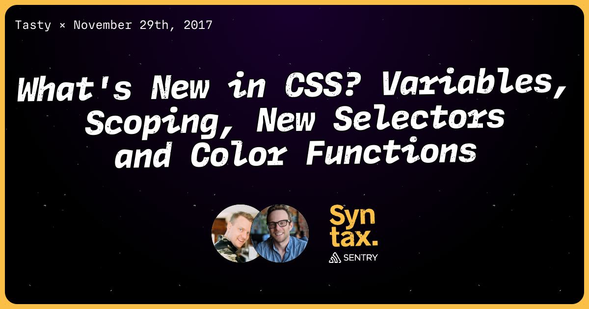 What's New in CSS? Variables, Scoping, New Selectors and Color ...