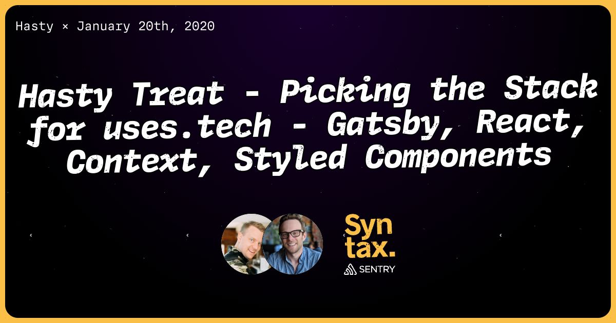 Hasty Treat - Picking the Stack for uses.tech - Gatsby, React, Context ...
