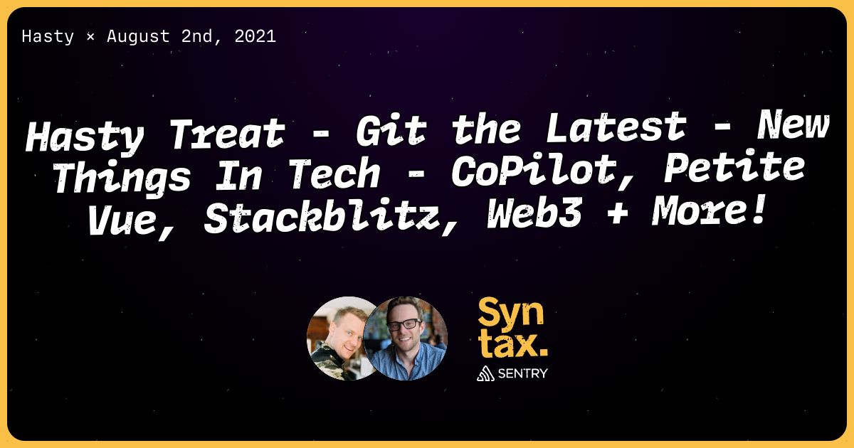 Hasty Treat - Git the Latest - New Things In Tech - CoPilot, Petite Vue ...