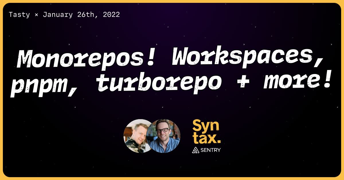 Monorepos! Workspaces, pnpm, turborepo + more! - Syntax #426