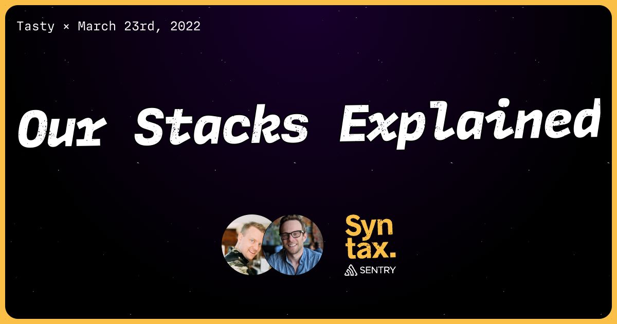 Transcript: Our Stacks Explained - Syntax #442