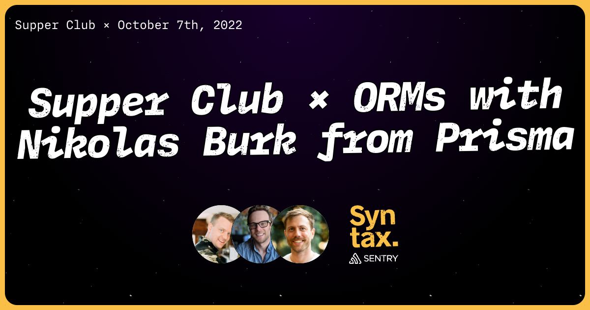Supper Club × ORMs with Nikolas Burk from Prisma - Syntax #520