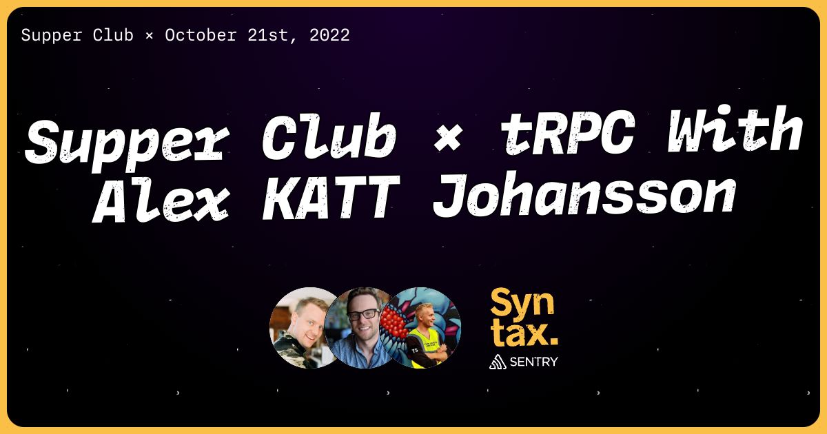 Supper Club × tRPC With Alex KATT Johansson - Syntax #526