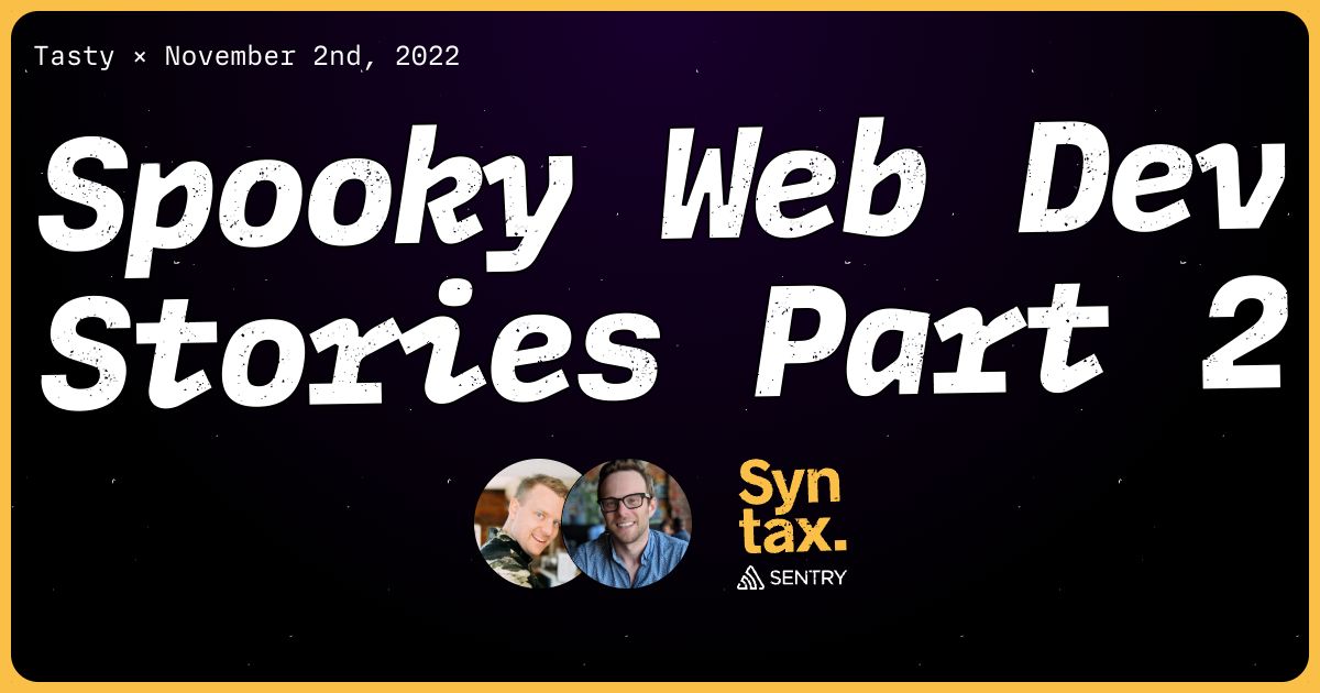 Spooky Web Dev Stories Part 2 - Syntax #531