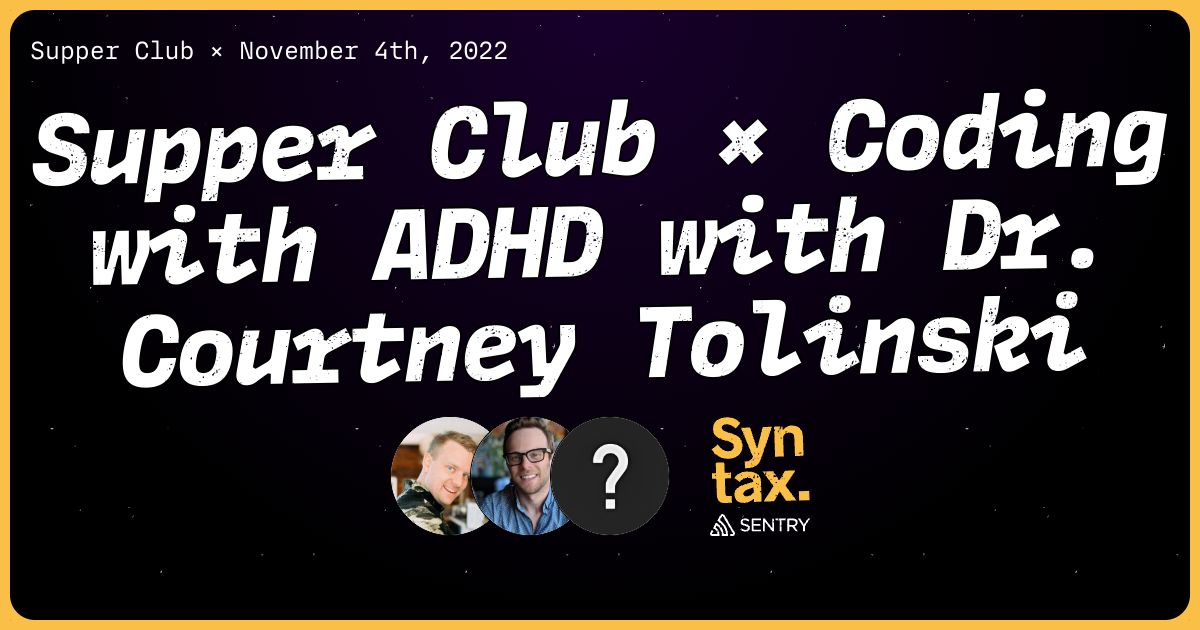 Supper Club × Coding with ADHD with Dr. Courtney Tolinski - Syntax #532