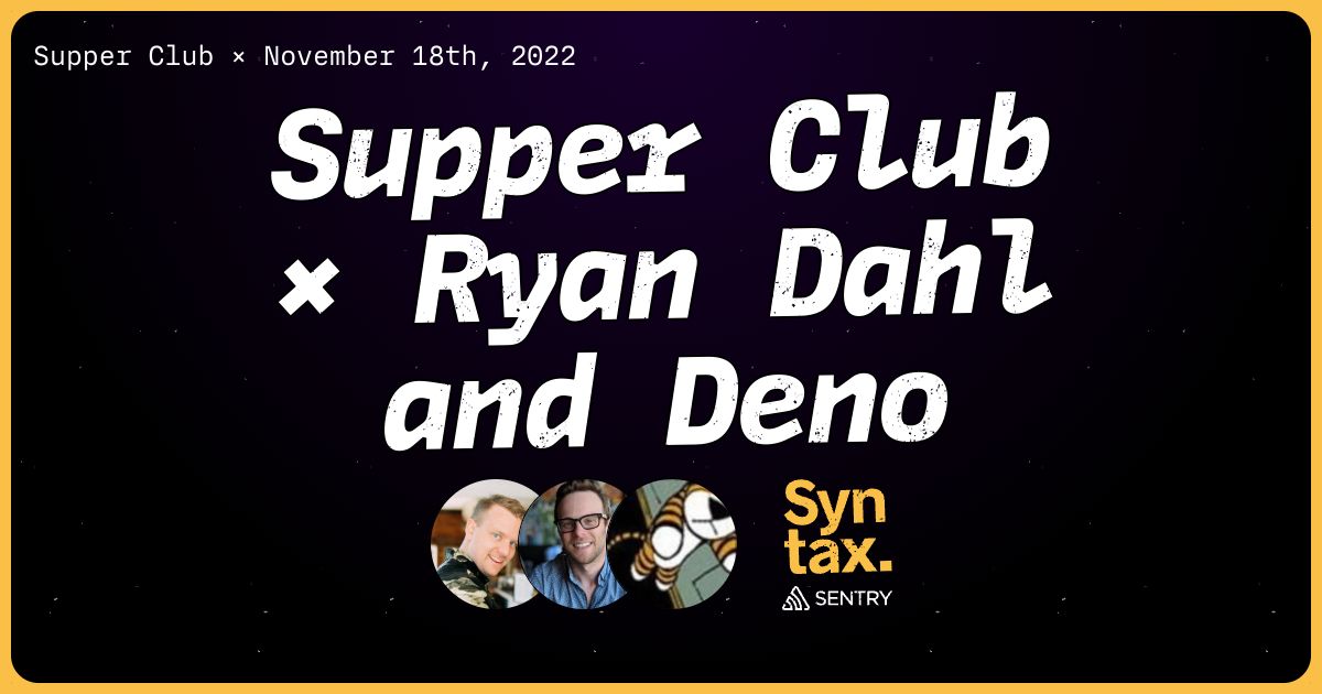 Supper Club × Ryan Dahl and Deno - Syntax #538