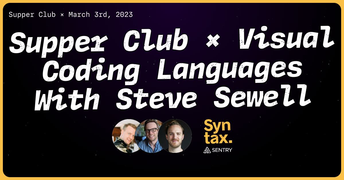 Supper Club × Visual Coding Languages With Steve Sewell - Syntax #583