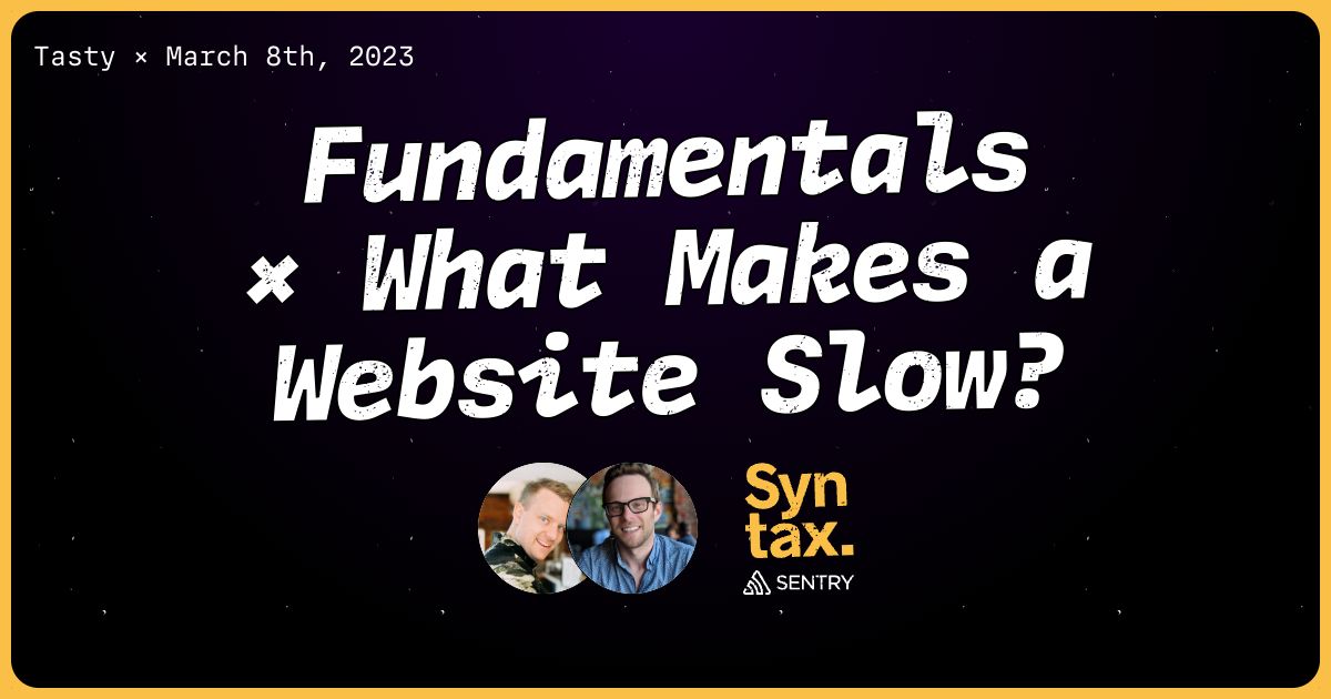 Fundamentals × What Makes a Website Slow? - Syntax #585