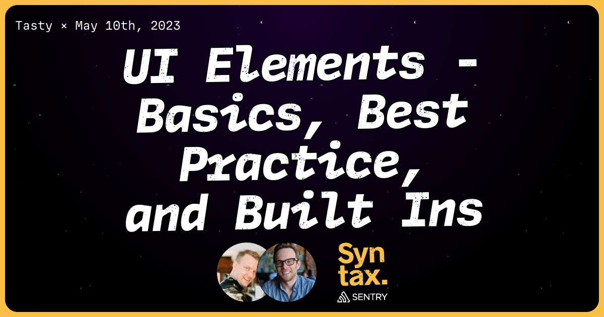 UI Elements - Basics, Best Practice, and Built Ins - Syntax #612