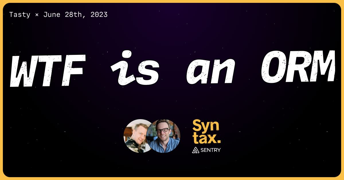 Transcript: WTF is an ORM - Syntax #633