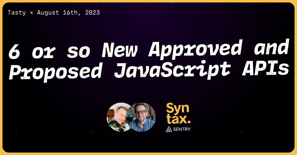 6 or so New Approved and Proposed JavaScript APIs - Syntax #654