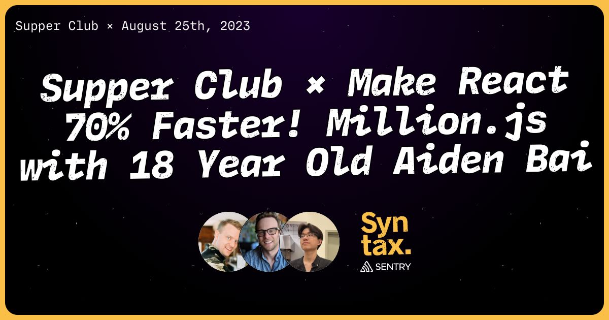 Supper Club × Make React 70% Faster! Million.js with 18 Year Old Aiden Bai - Syntax #658