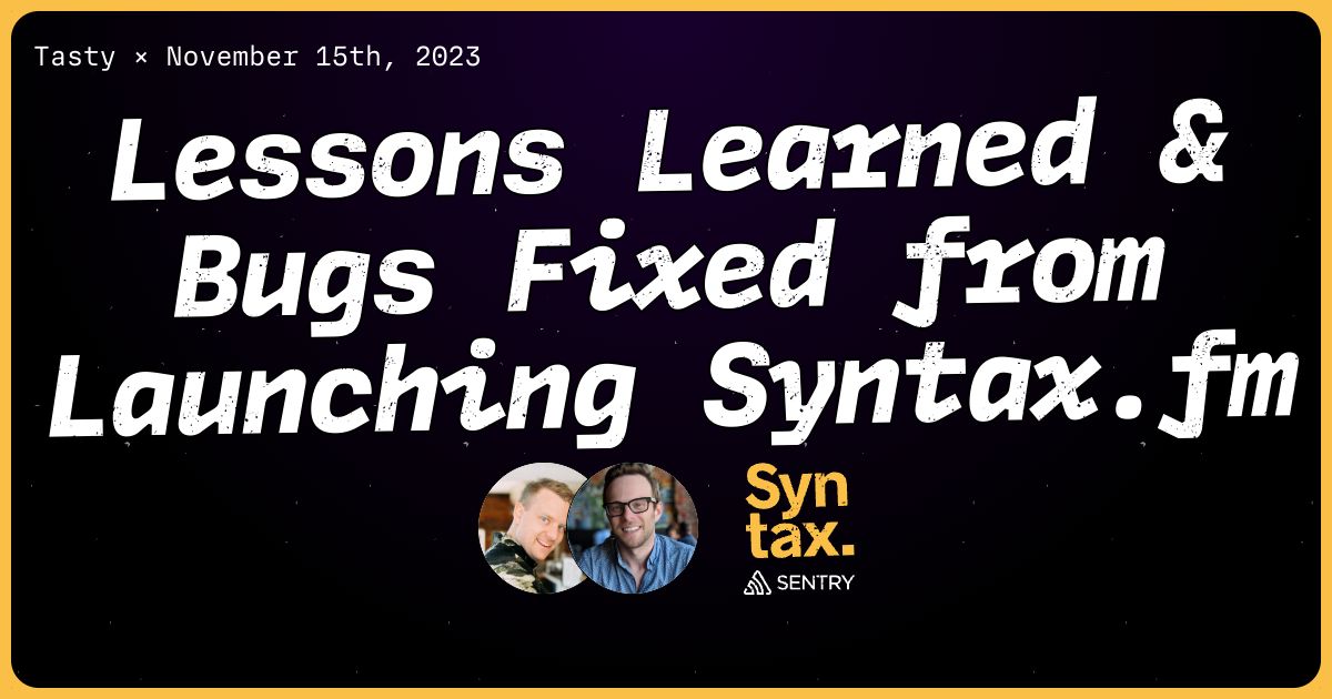 Lessons Learned And Bugs Fixed From Launching Syntaxfm Syntax 693