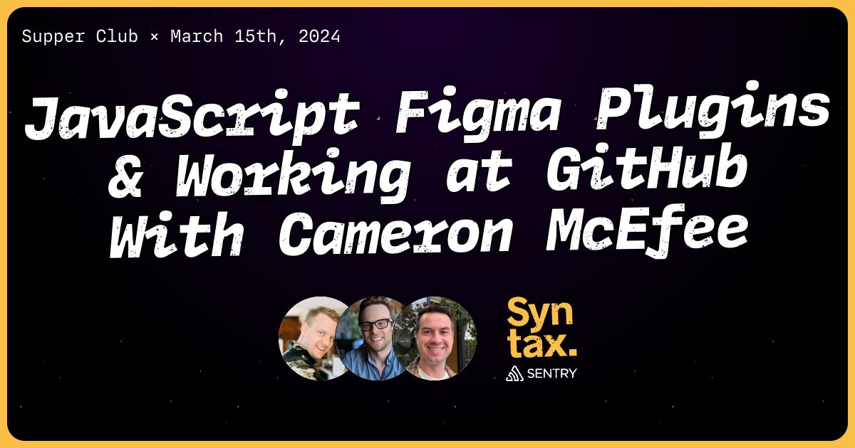 JavaScript Figma Plugins & Working at GitHub With Cameron McEfee ...