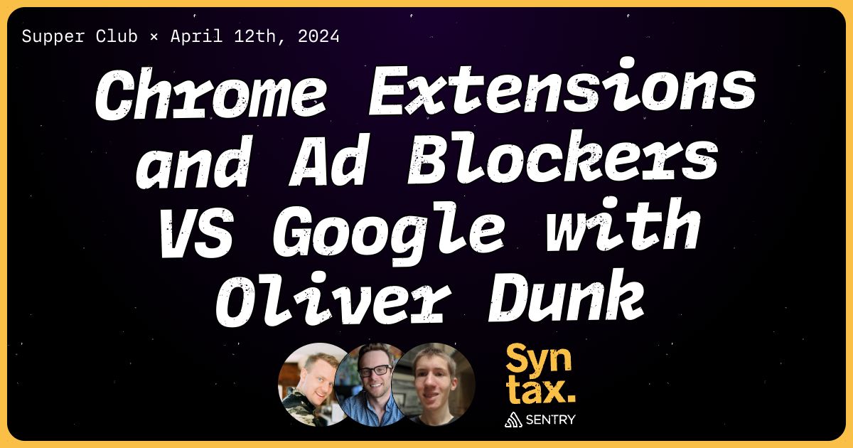 Chrome Extensions and Ad Blockers VS Google with Oliver Dunk - Syntax #755