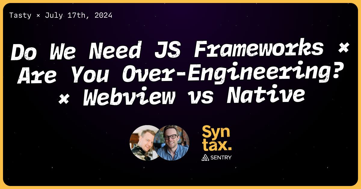 Do We Need JS Frameworks × Are You Over-Engineering? × Webview vs ...