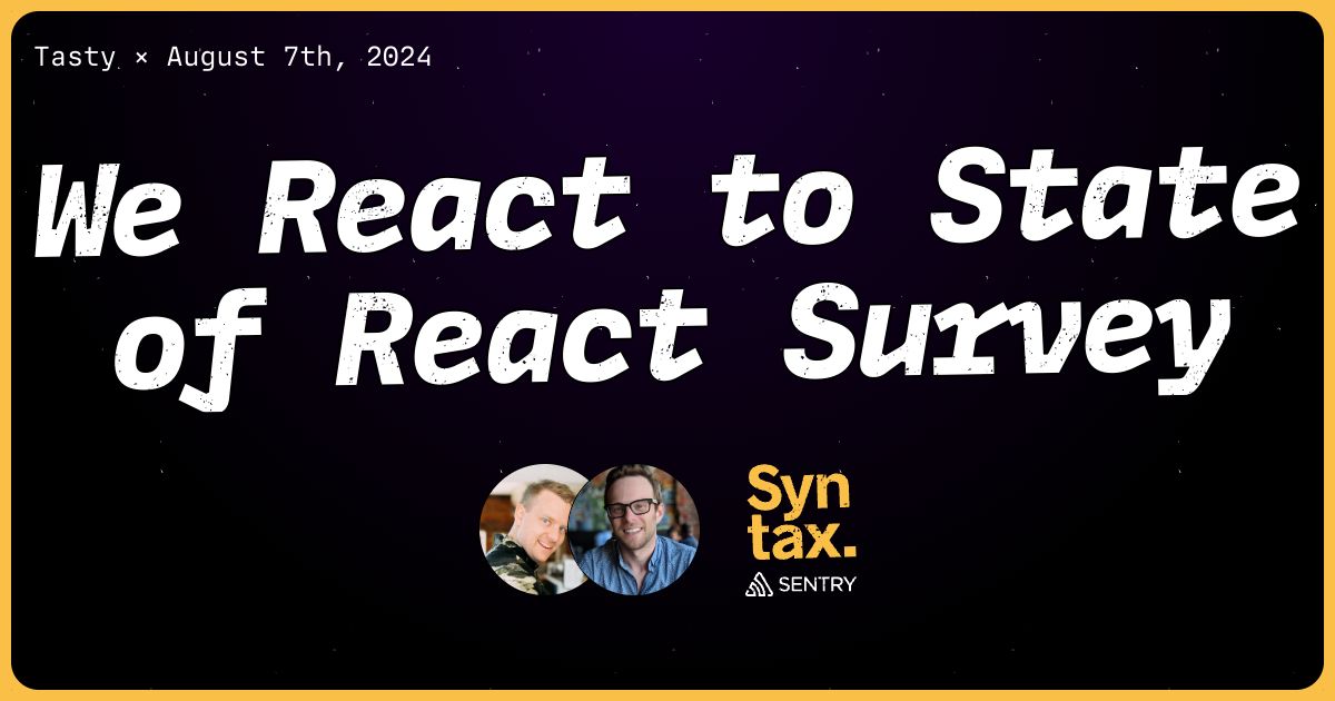We React to State of React Survey - Syntax #805