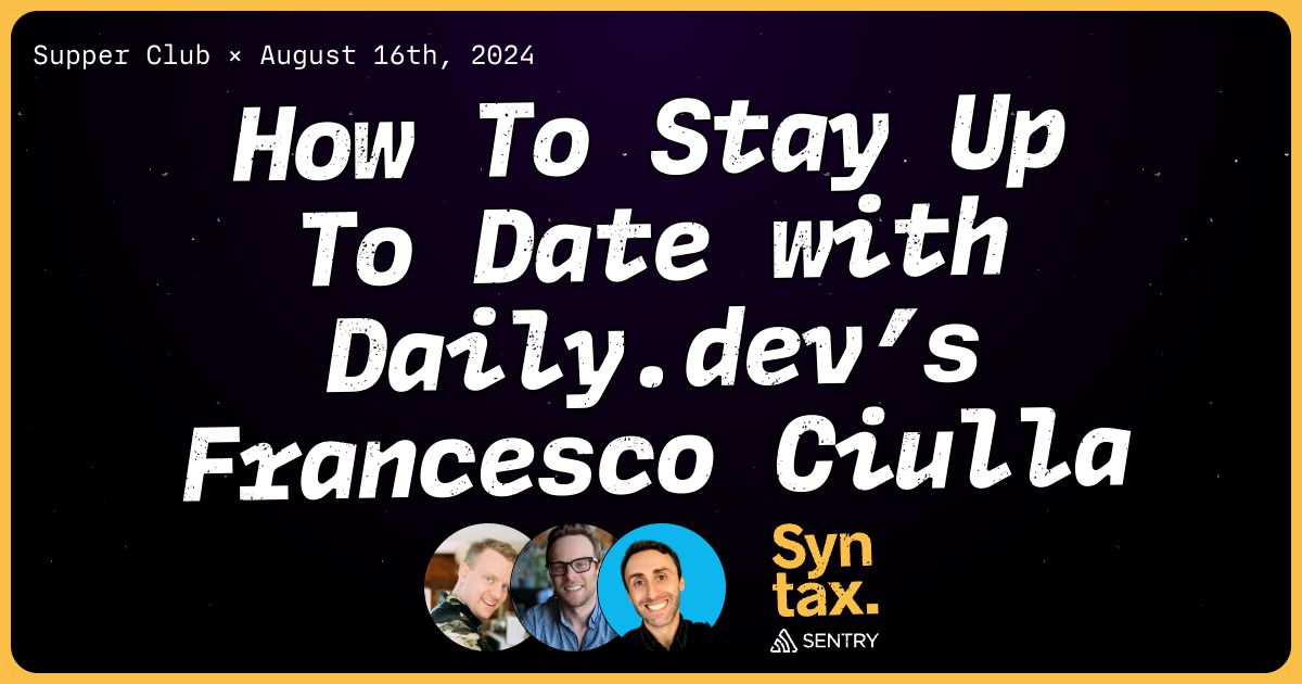Transcript: How To Stay Up To Date with Daily.dev’s Francesco Ciulla ...