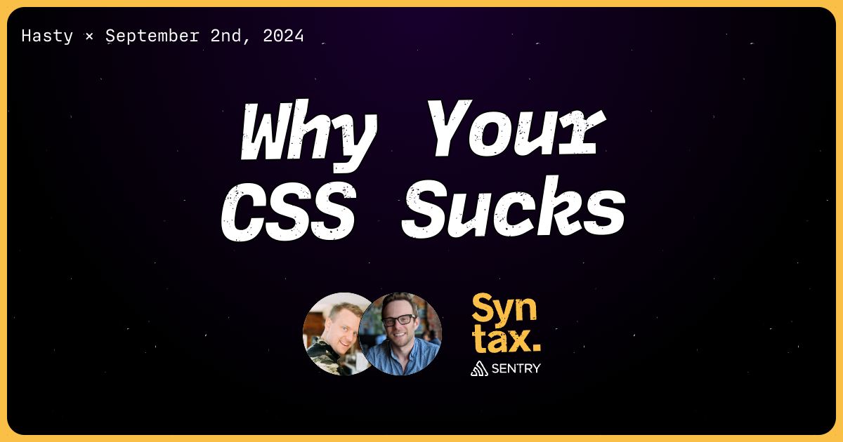 Transcript: Why Your CSS Sucks - Syntax #816