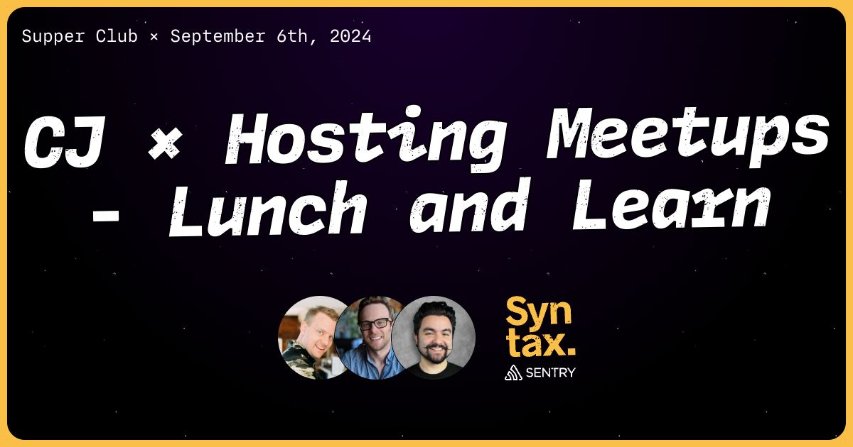 CJ × Hosting Meetups - Lunch and Learn - Syntax #818