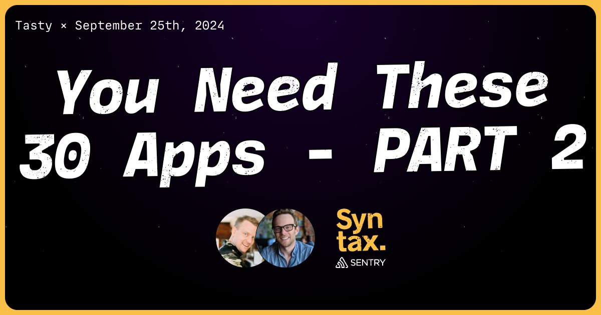 You Need These 30 Apps - PART 2 - Syntax #826