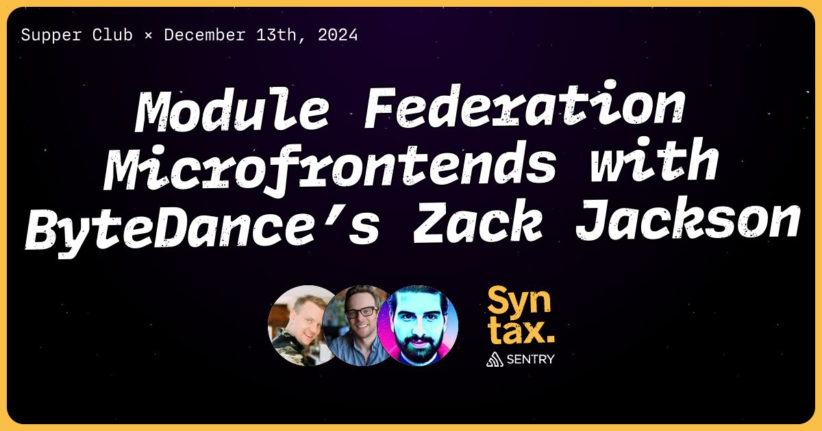Module Federation Microfrontends with ByteDance’s Zack Jackson - Syntax #860