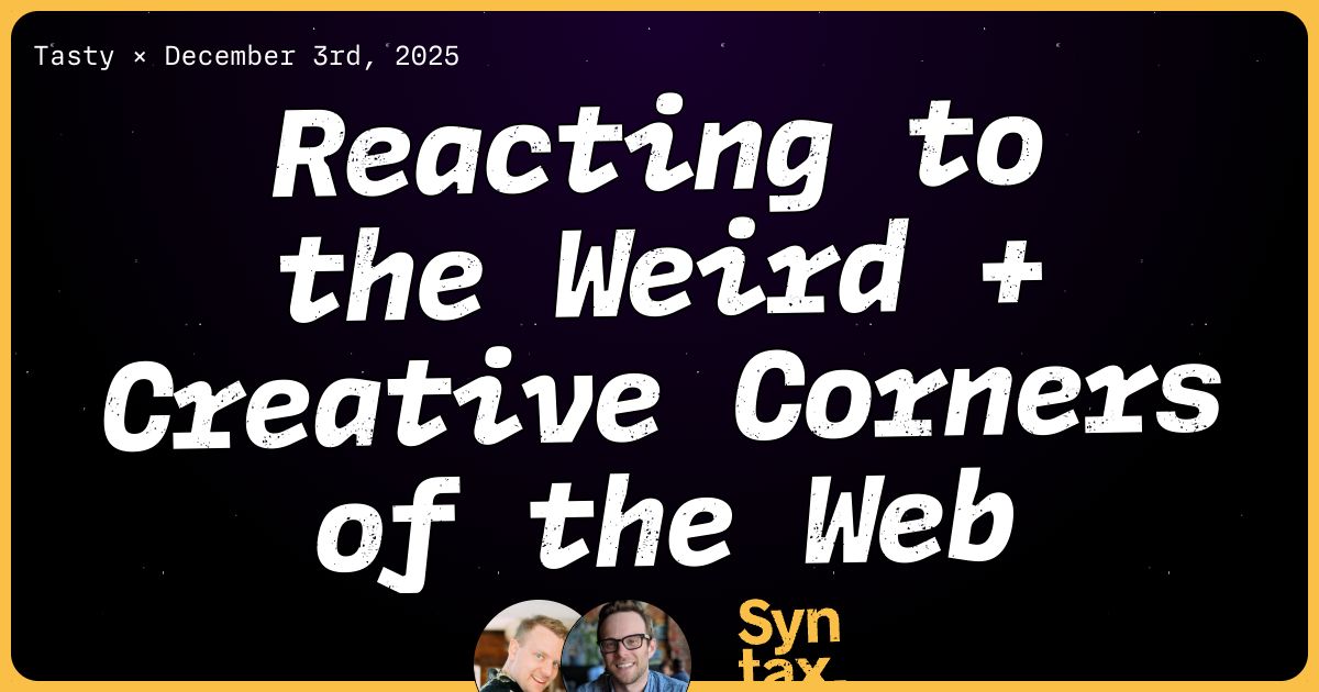Reacting to the Weird + Creative Corners of the Web - Syntax #960