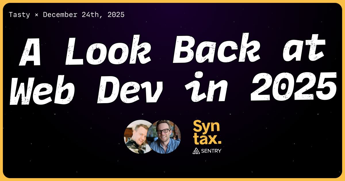 Transcript: A Look Back at Web Dev in 2025 - Syntax #966