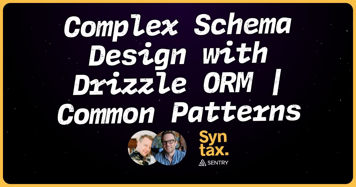 Complex Schema Design with Drizzle ORM | Common Patterns - Syntax